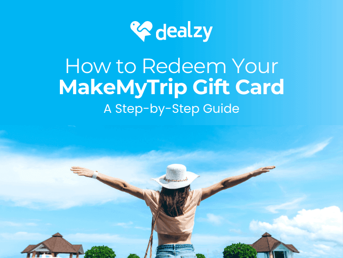 How to Redeem Your MakeMyTrip Gift Card: A Step-by-Step Guide